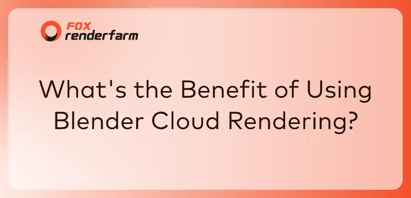 Render Farm Blog-Cloud Rendering Service | Fox Renderfarm
